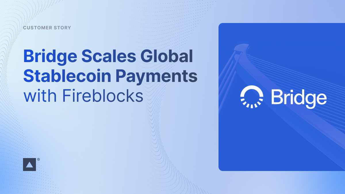 Customer Story | Bridge x Fireblocks